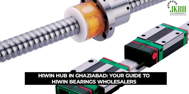 Hiwin Hub in Ghaziabad: Guide to Hiwin Bearings Wholesalers